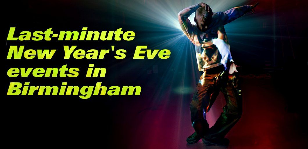 Last-minute New Year's Eve events in Birmingham 2025 | Skiddle
